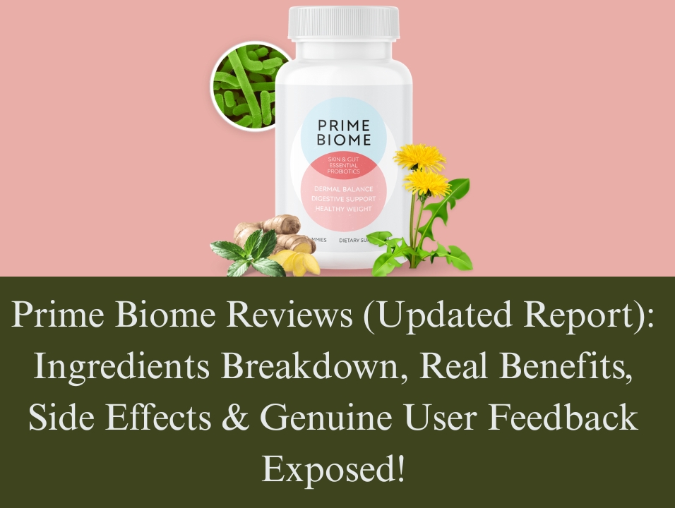 Prime Biome Reviews 2025(Updated Report): Ingredients Breakdown, Real ...